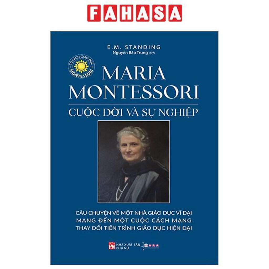 Maria Montessori - Cuộc Đời Và Sự Nghiệp (Tái Bản 2024) – Sách Tiếng Việt