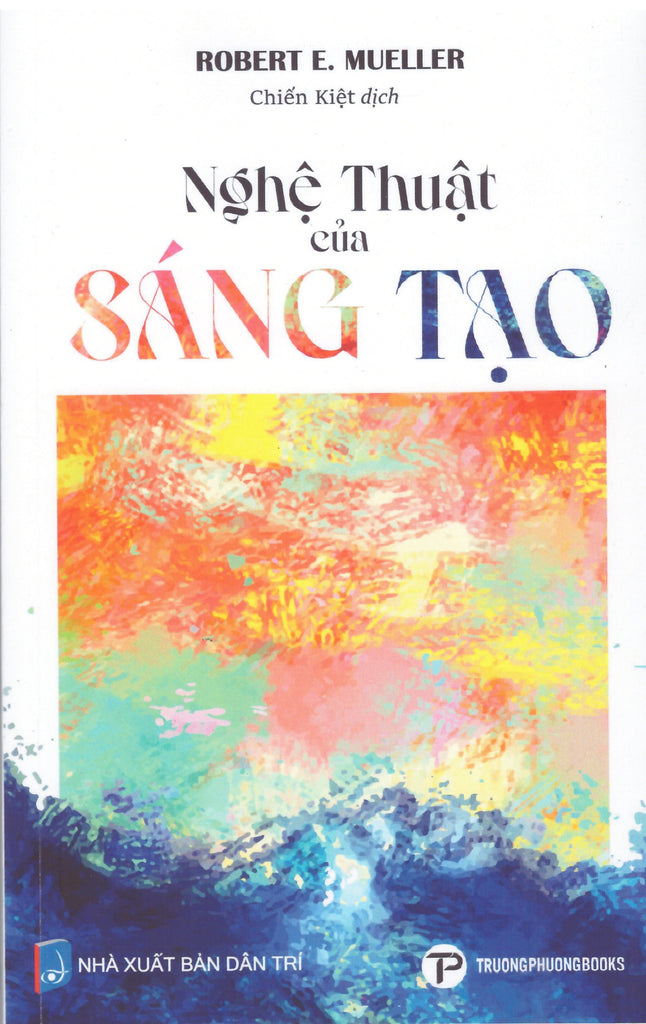 Robert E. Mueller - Nghệ Thuật Của Sáng Tạo – Sách Tiếng Việt