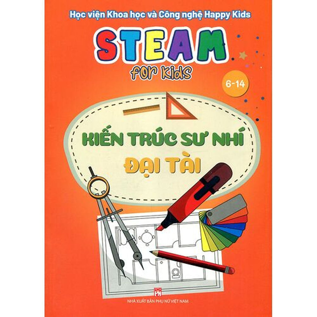 Steam For Kids - Kiến Trúc Sư Nhí Đại Tài - 6-14 Tuổi – Sách Tiếng Việt