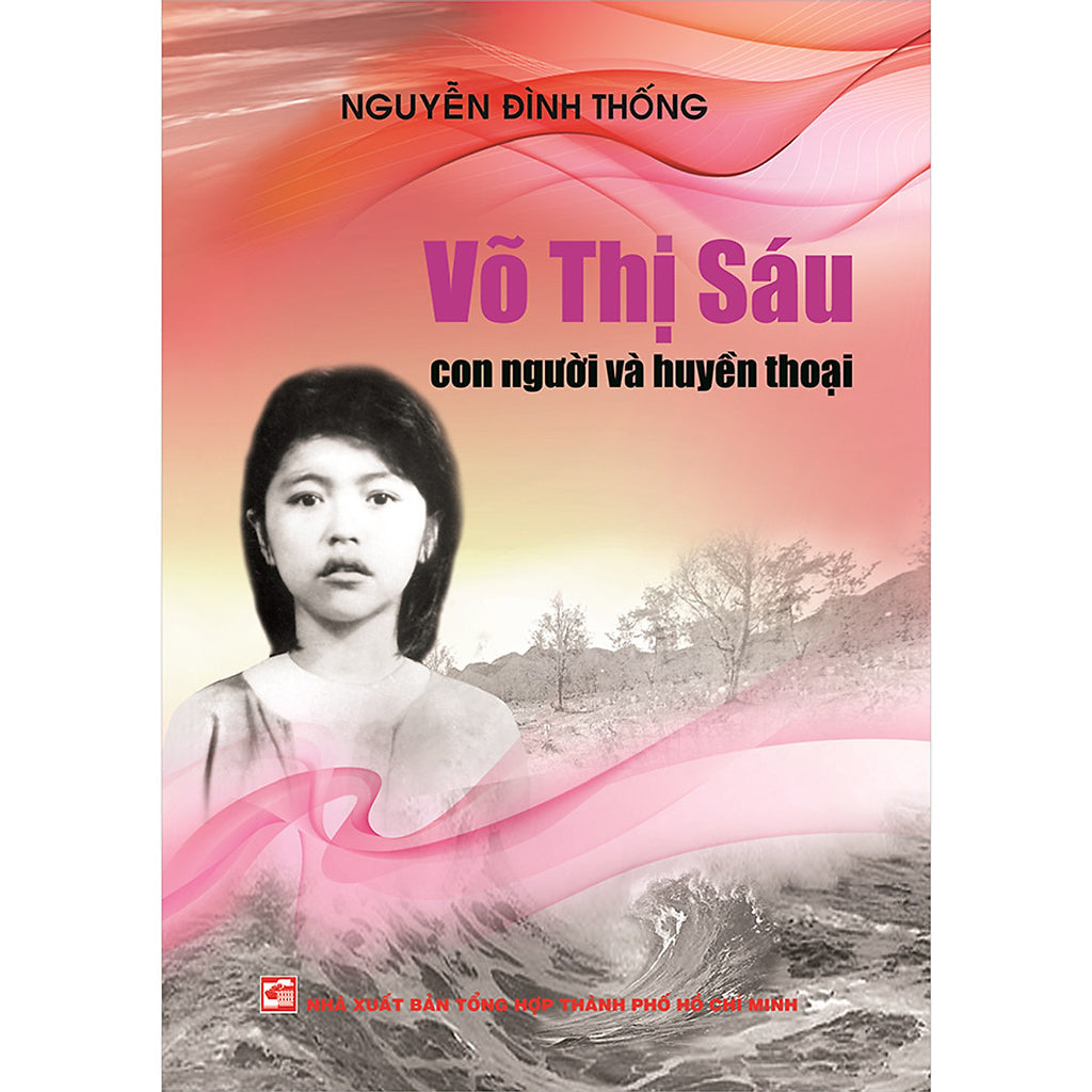Võ Thị Sáu Con Người Và Huyền Thoại (Tái Bản 2023) – Sách Tiếng Việt